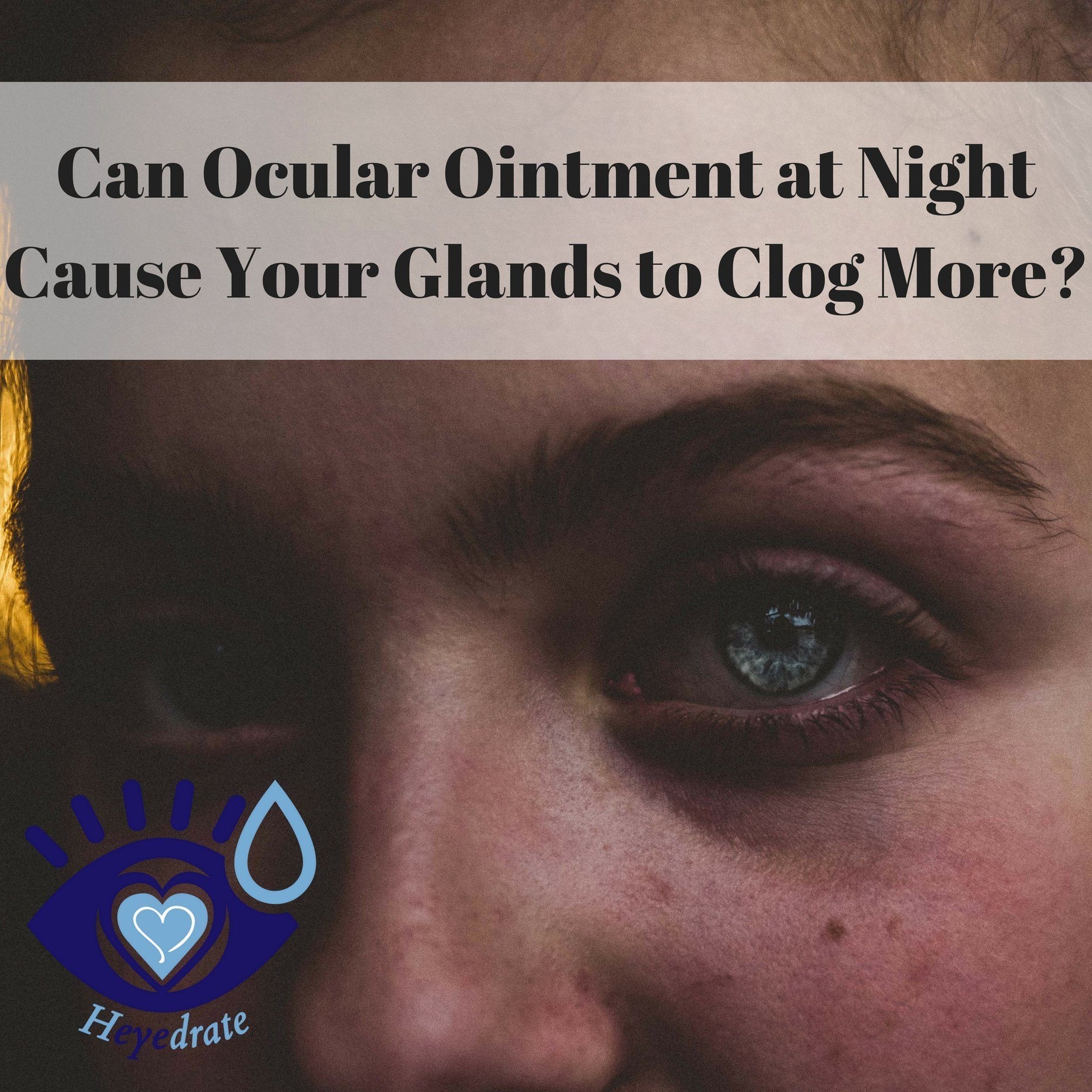 Can Ocular Ointment at Night Cause Your Glands to Clog More? – Eye Love